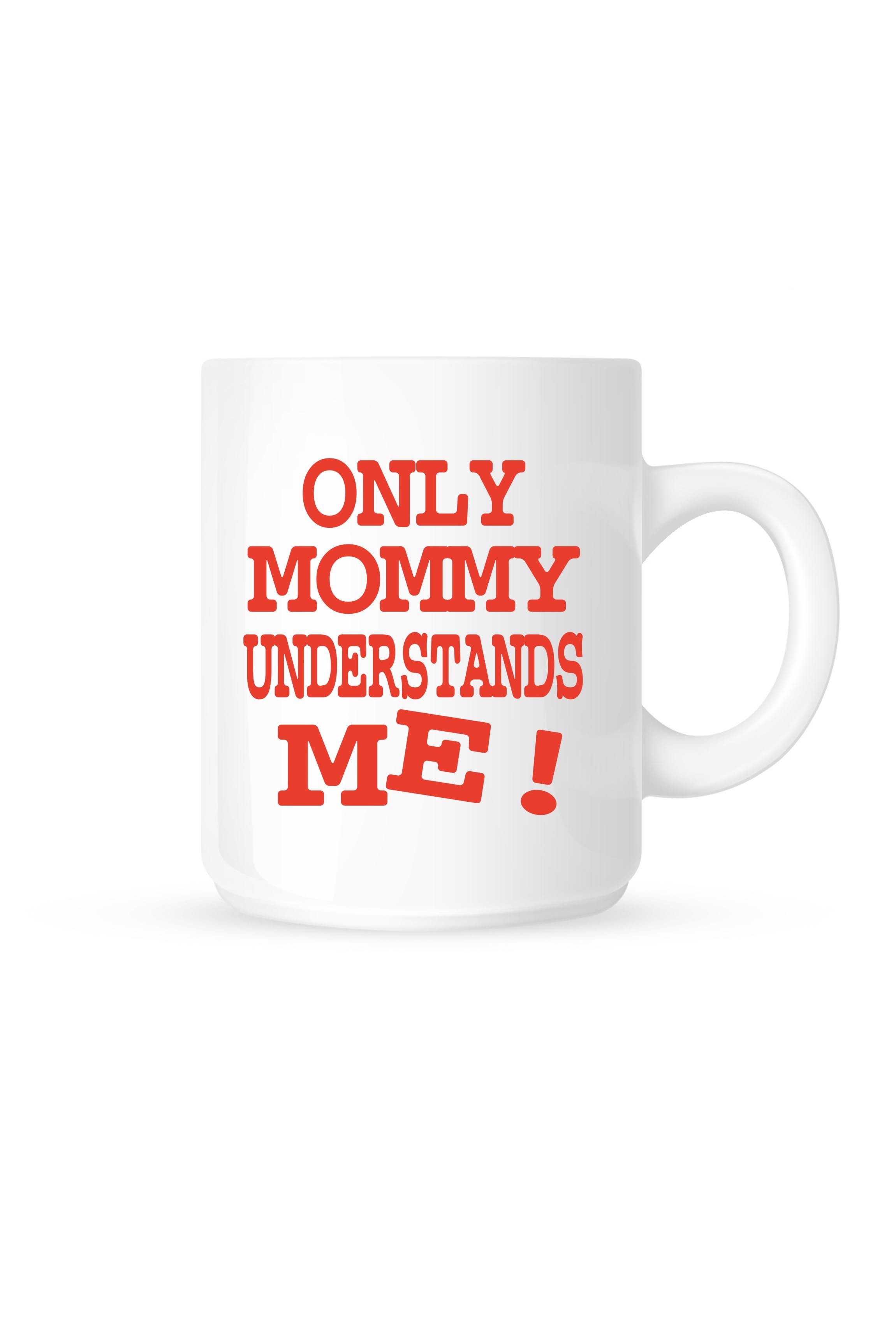 Mug Only Mommy understands me ! - Mugs - Shop
