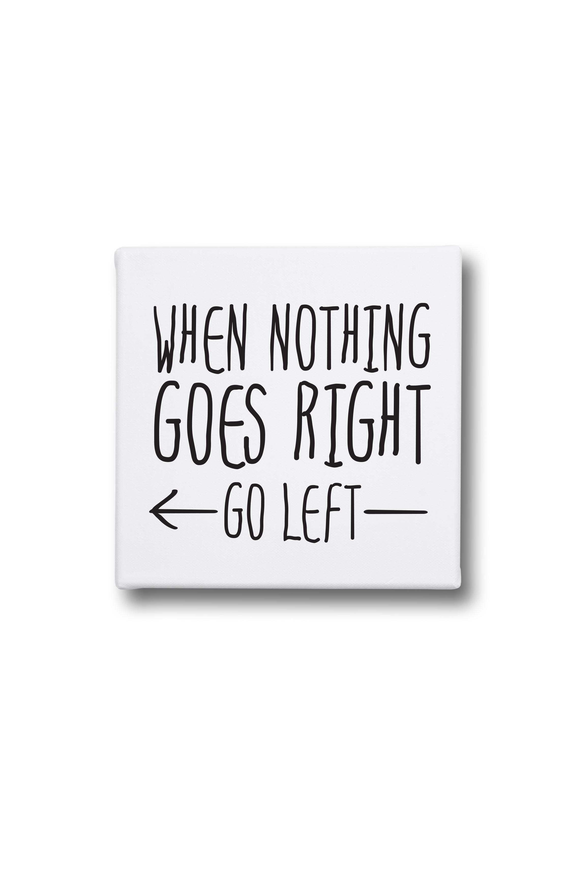 Turn Left Turn Right Quotes When Nothing Goes Right Go Left Motivation